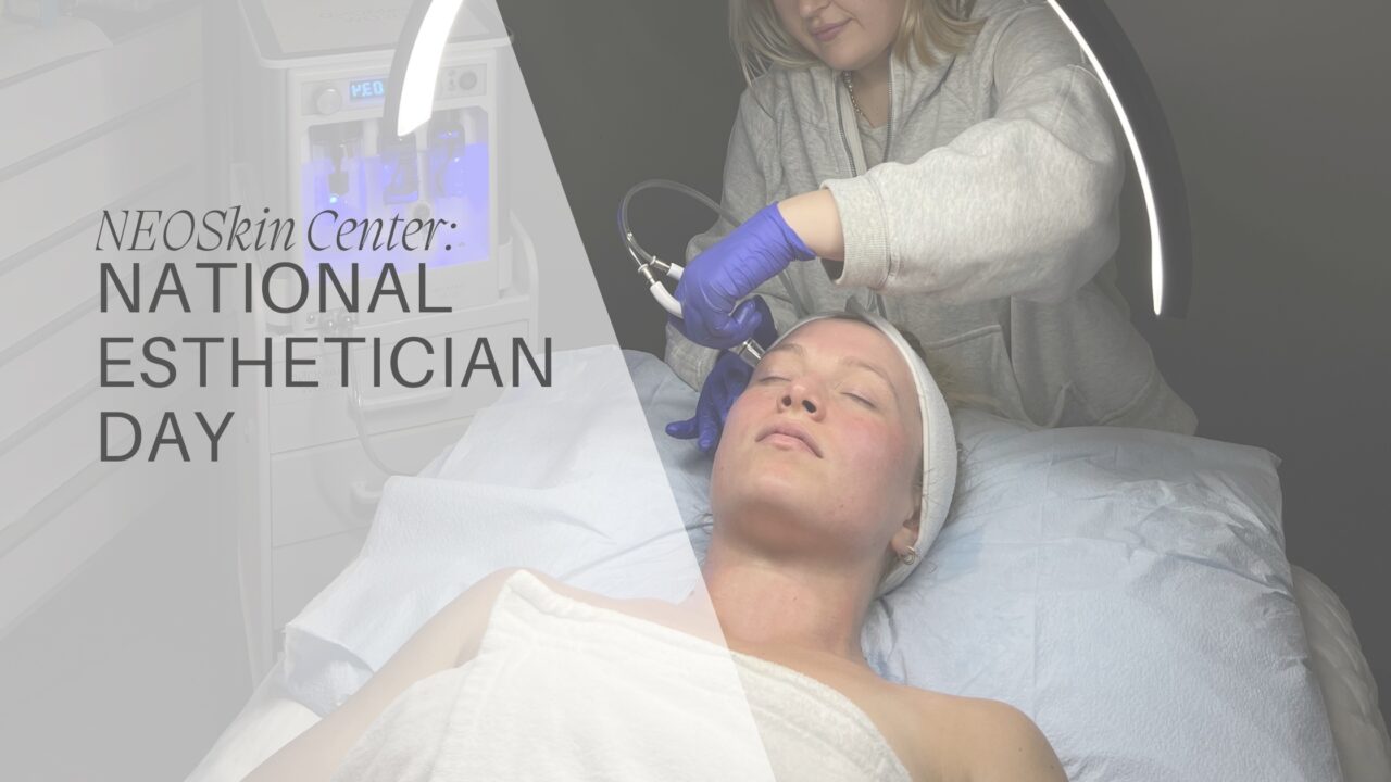 National Esthetician Day • NeoSkin Medical Spa