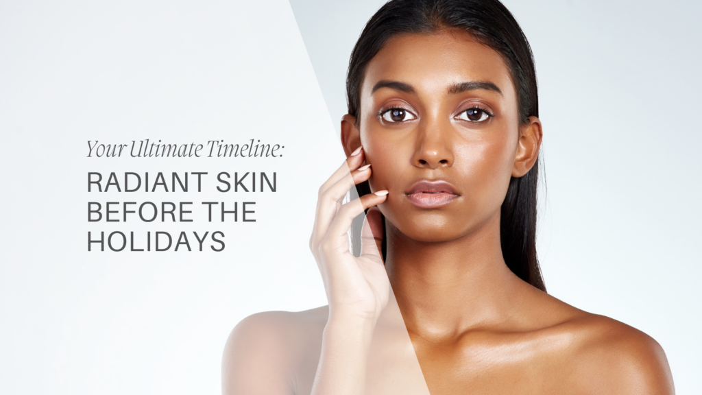 Your Ultimate Timeline for Radiant Skin Before the Holidays • NeoSkin ...